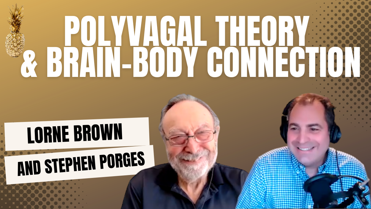 Polyvagal Theory & Brain-Body Connection with Stephen Porges ...